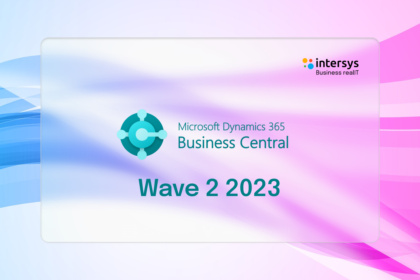 Dynamicsblog | Nadeszła kolejna wielka fala aktualizacji MS Business Central - WAVE 2 2023